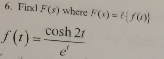 Solved Find F(s) where F(s) = l{f(t)} f(t) = cosh 2t/e^t | Chegg.com