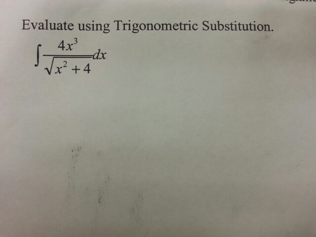 Solved Evaluate using Trigonometric Substitution. Integrate | Chegg.com