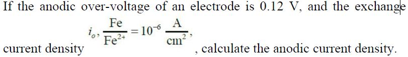If the anodic over - voltage of an electrode is 0.12 | Chegg.com