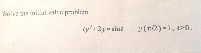 Solved Solve the initial value problem ty?+ 2y = sint | Chegg.com