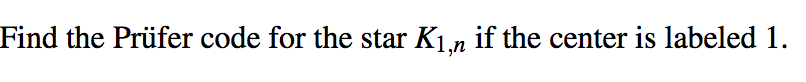 Find the Prufer code for the star K1,n if the center | Chegg.com