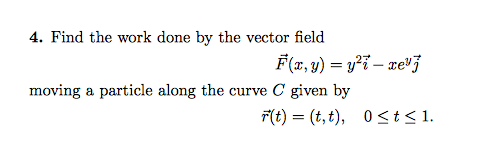 Solved 4. Find the work done by the vector field moving a | Chegg.com