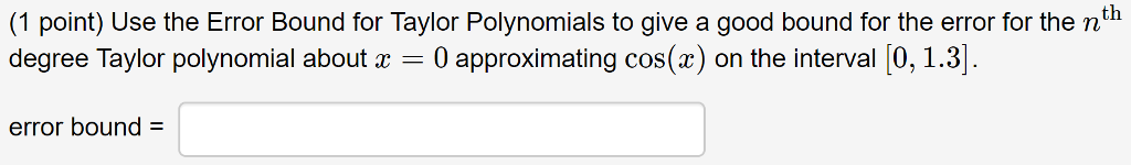 Solved (1 point) Use the Error Bound for Taylor Polynomials | Chegg.com