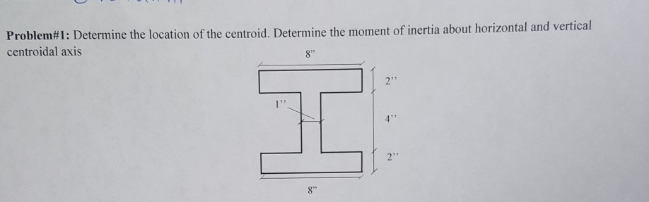 Solved Problem#1: Determi centroidal axis ne the location of | Chegg.com