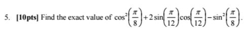 Solved Find the exact value of cos^2 (pi/8)+sin(pi/12) | Chegg.com