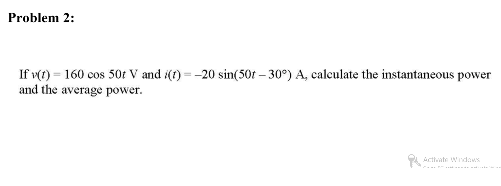 Solved If v(t) = 160 cos 50t V and i(t) = -20 sin(50t -30 | Chegg.com