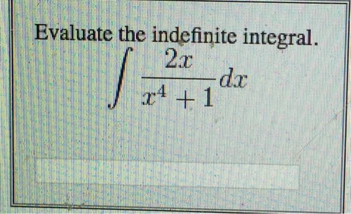 Solved Evaluate the indefinite integral. integral 2_x/x^4 + | Chegg.com