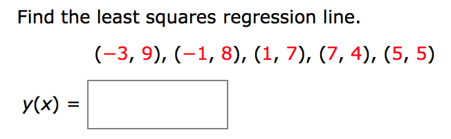 Solved Find the least squares regression line. y(x) = | Chegg.com