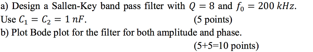 Solved a) Design a Sallen-Key band pass filter with Q = 8 | Chegg.com