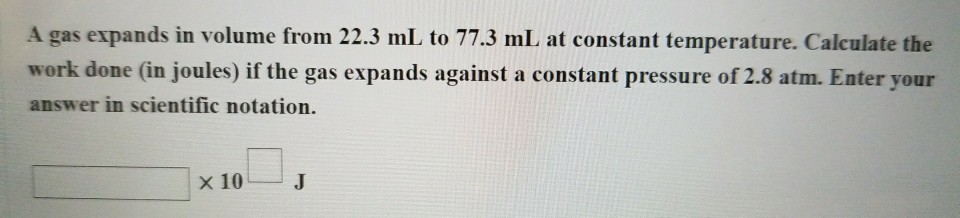 Solved A gas expands in volume from 22.3 mL to 77.3 mL at | Chegg.com
