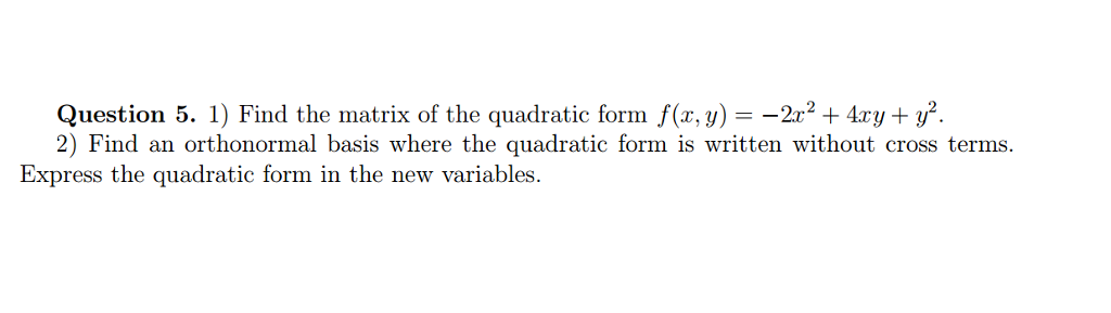 Solved Find the matrix of the quadratic form f(x, y) = -2x^2 | Chegg.com
