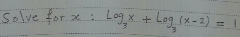 Solved Solve for x : log3x x + Log3 (x -2) = 1 | Chegg.com
