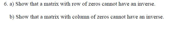 Solved Show that a matrix with row of zeros cannot have an | Chegg.com