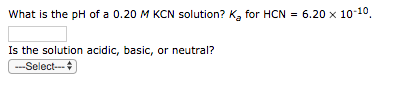 Solved What is the pH of a 0.20 M KCN solution? Ka for HCN = | Chegg.com