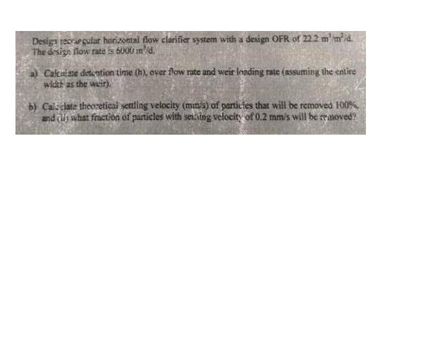 Solved Design rectangular horizontal flow clarifier system | Chegg.com