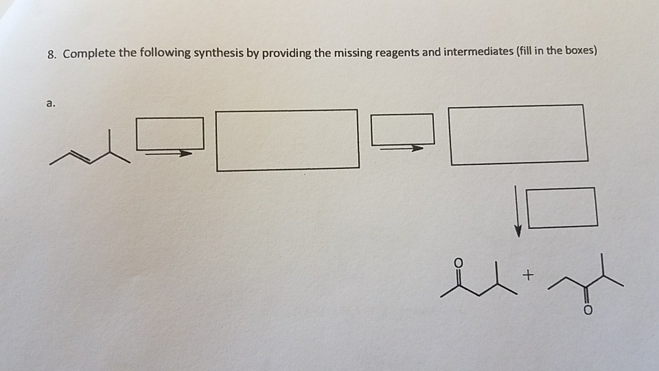 Solved 8. Complete the following synthesis by providing the | Chegg.com