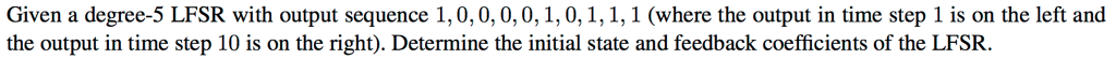Given a degree-5 LFSR with output sequence 1,0,0, | Chegg.com