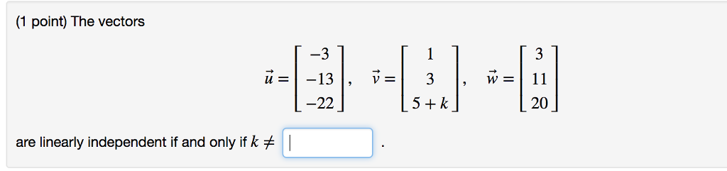 Solved (1 point) The vectors 13 -22 ' W11 20 AY are linearly | Chegg.com
