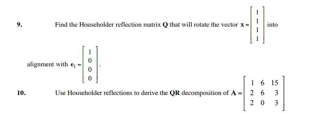 Solved 9. Find the Householder reflection matrix Q that will | Chegg.com