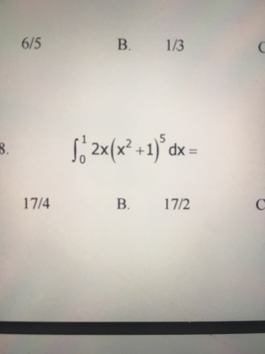 Solved integral_0^1 2x (x^2 + 1)^5 dx = 17/4 17/2 | Chegg.com