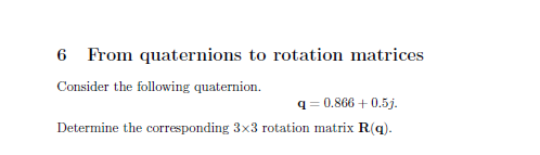Solved 6 From quaternions to rotation matrices Consider the | Chegg.com