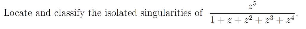 Solved Locate and classify the isolated singularities of | Chegg.com