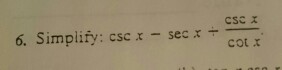 Solved Simplify: csc -sec x + csc x/cot x | Chegg.com