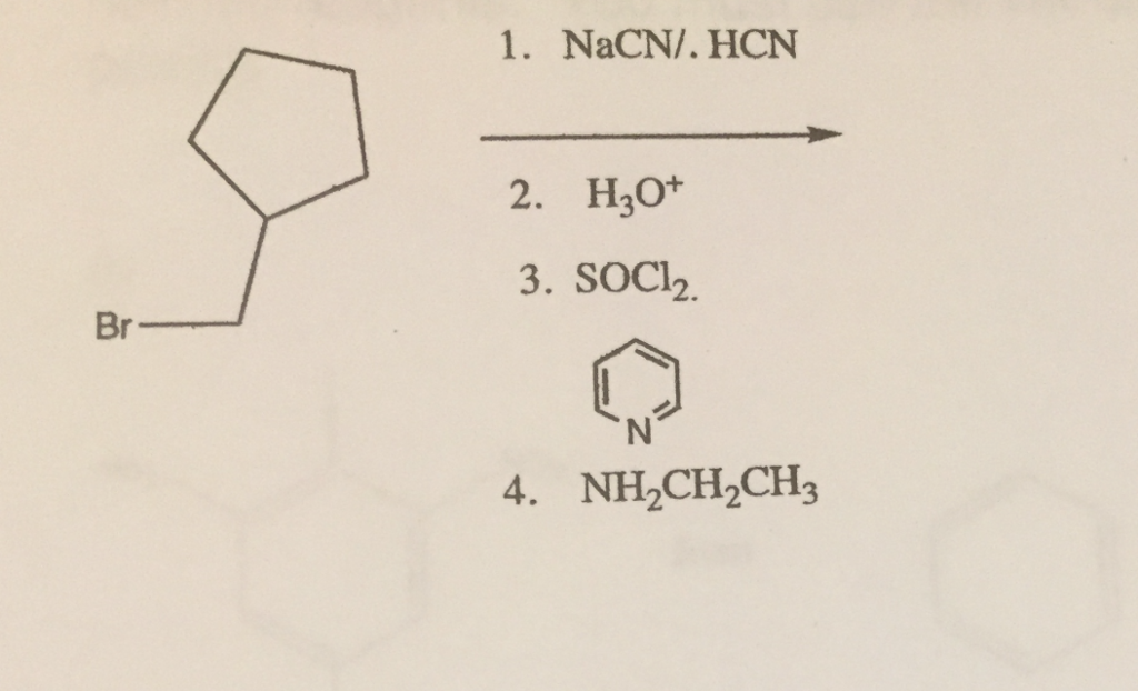 Solved 1. NaCN/.HCN 2. H3O+ 3. SOC2. Br Oz 4. NH2CH2CH3 | Chegg.com
