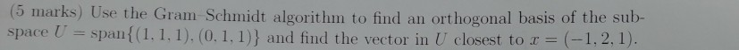 Solved (5 marks) Use the Gram Schmidt algorithm to find an | Chegg.com