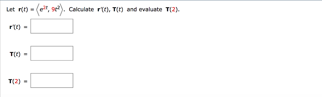 Solved Let r(t) = lang e^2t, 9t^2 rang. Calculate r'(t), | Chegg.com Solved Let r(t) = lang e^2t, 9t^2 rang. Calculate r'(t), | Chegg.com
