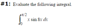 Solved Evaluate the following integral. Integral^pi/2_0 x | Chegg.com