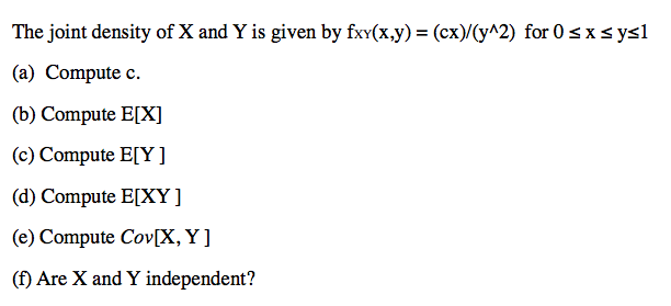 Solved The joint density of X and Y is given by Compute c. | Chegg.com