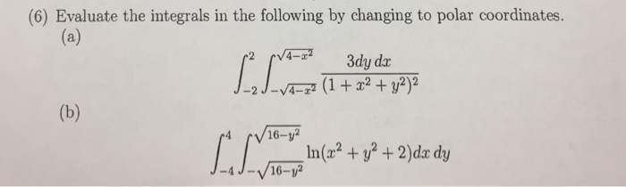 Solved Evaluate the integrals in the following by changing | Chegg.com