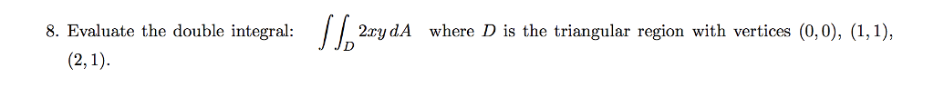 Solved Evaluate the double integral: Integral Integral_D 2xy | Chegg.com