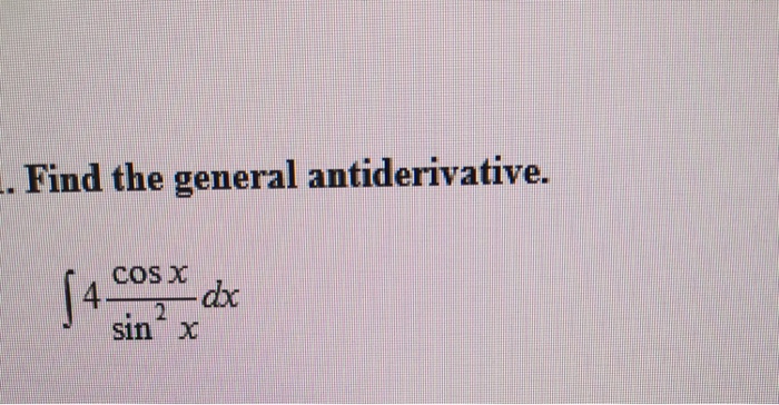 Solved Find The General Antiderivative Integral 4 Cos