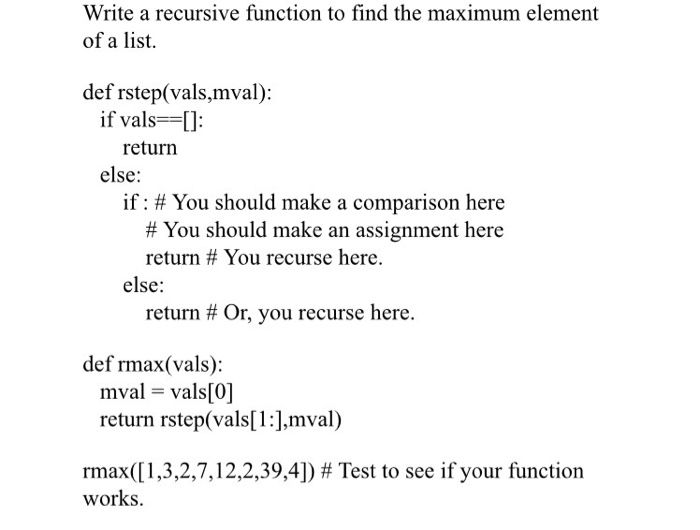 Solved Write a recursive function to find the maximum | Chegg.com