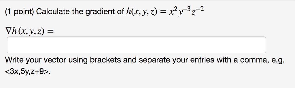 Solved Calculate the gradient of h(x, y, z) = x^2y^-3 z^-2 | Chegg.com