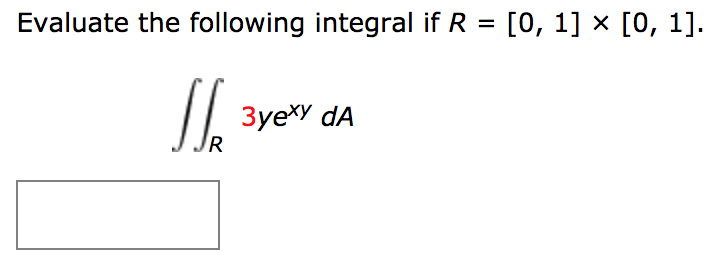 Solved Evaluate the following integral if R [0, 1] x [0, 1]. | Chegg.com