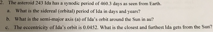 Solved The asteroid gas a synodic period of 460.3 days as | Chegg.com