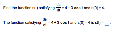 Solved ds dt Find the function s(t) satisfying-=4 + 3 cos t | Chegg.com