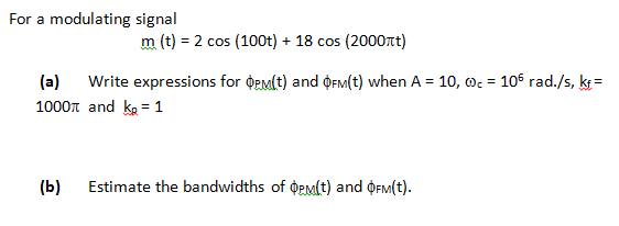 Solved For a modulating signal m (t) = 2 cos (100t) + 18 cos | Chegg.com
