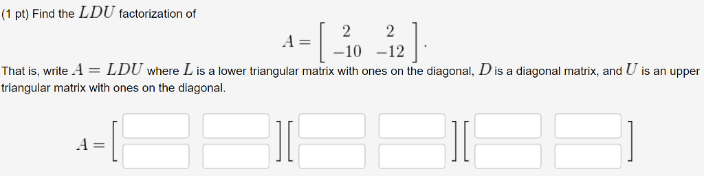 Solved Find the LDU factorization of A = |2 2 -10 -12]. | Chegg.com