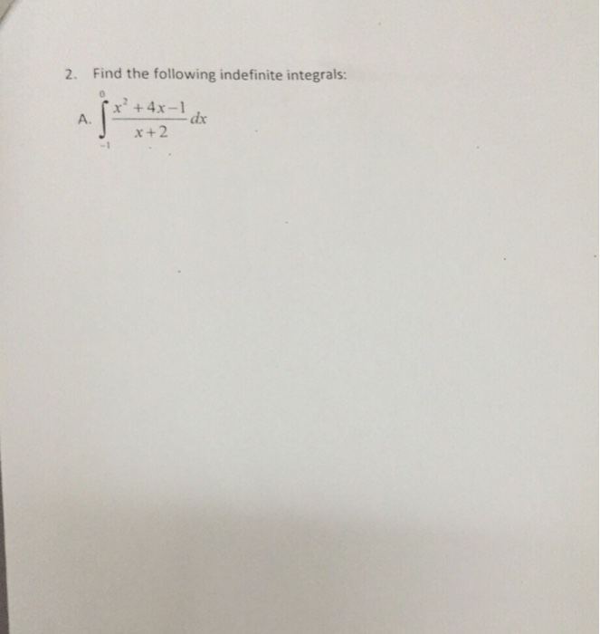 Solved 2. Find the following indefinite integrals: int -1 to | Chegg.com