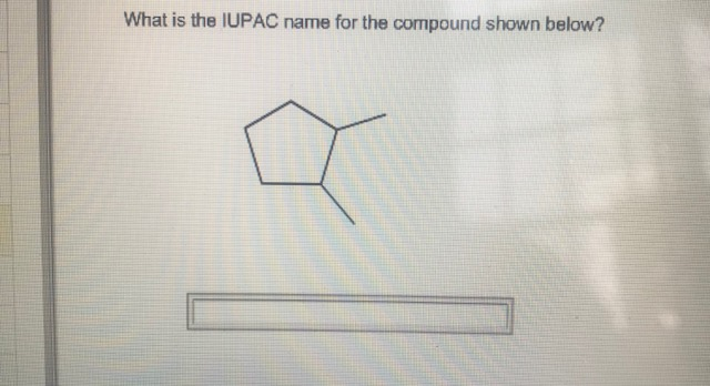 Solved What is the IUPAC name for the compound shown below? | Chegg.com