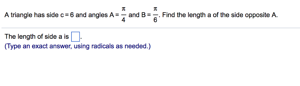 Solved A Triangle Has Side C 6 And Angles A Pi 4 And B Chegg