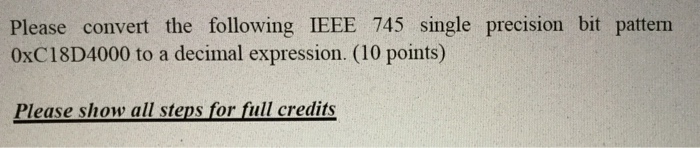 Solved Please convert the following IEEE 745 single | Chegg.com