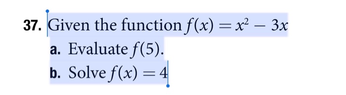 Solved Given the function f(x) = x^2 - 3x Evaluate f(5). | Chegg.com