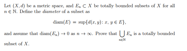 Solved Let (X,d) be a metric space, and En CX be totally | Chegg.com