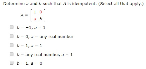 Solved Determine a and b such that A is idempotent. (Select | Chegg.com