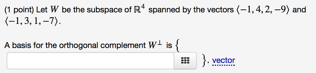 Solved (1 point) Let W be the subspace of R4 spanned by the | Chegg.com